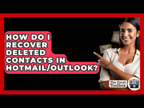 How Do I Recover Deleted Contacts In Hotmail/Outlook? - TheEmailToolbox.com