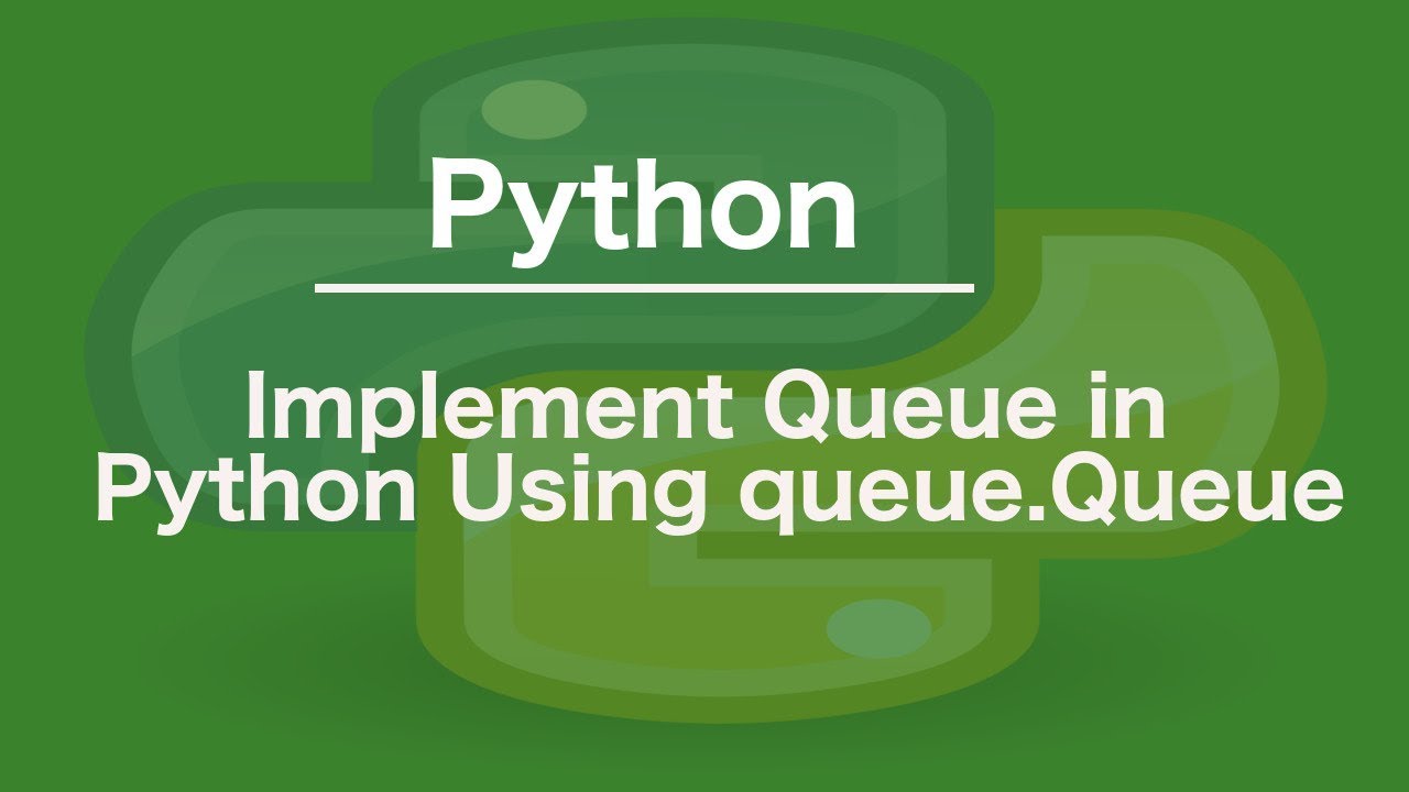 Implement Queue in Python Using queue.Queue