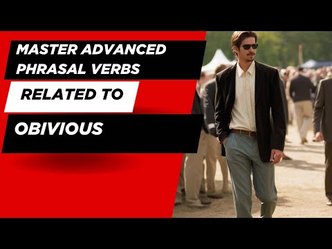Master Advanced Phrasal Verbs related to Obivious : Ultimate List for Fluency