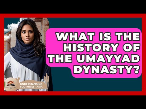What Is The History Of The Umayyad Dynasty? - Understanding Southwest Asia