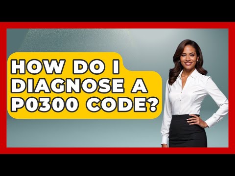 How Do I Diagnose A P0300 Code? - Car Performance Pros