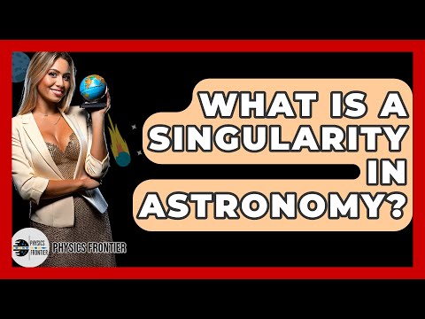 What Is A Singularity In Astronomy? - Physics Frontier