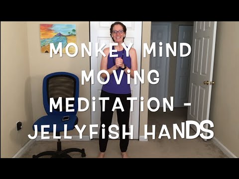 Monkey Mind Moving Meditation - Jellyfish Hands
