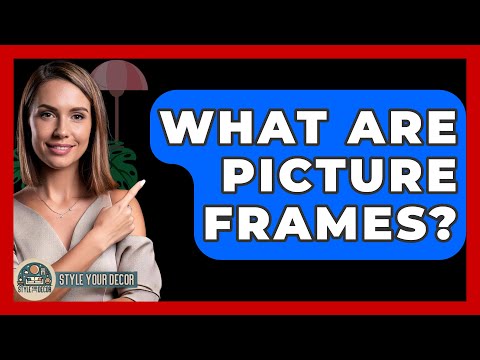 What Are Picture Frames? - Style Your Decor