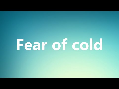 Fear of cold - Medical Meaning and Pronunciation