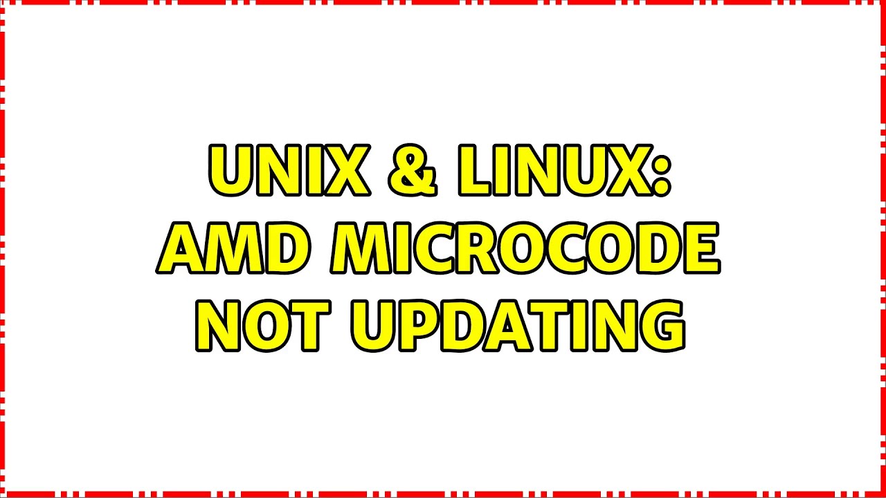 Unix & Linux: AMD microcode not updating