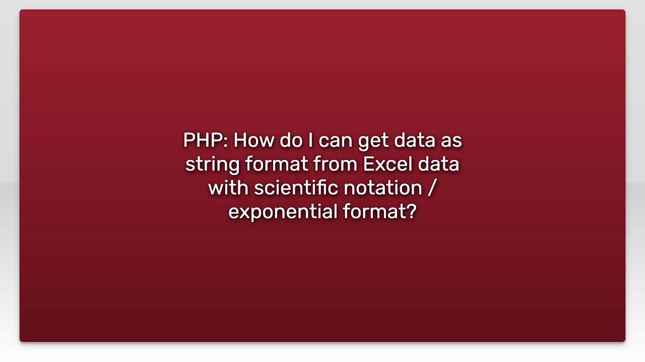 PHP: How do I can get data as string format from Excel data with scientific notation / exponenti...