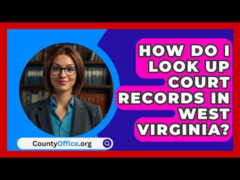 How Do I Look Up Court Records In West Virginia? - CountyOffice.org
