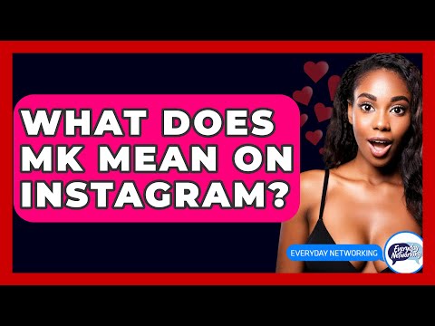 What Does MK Mean On Instagram? - Everyday-Networking