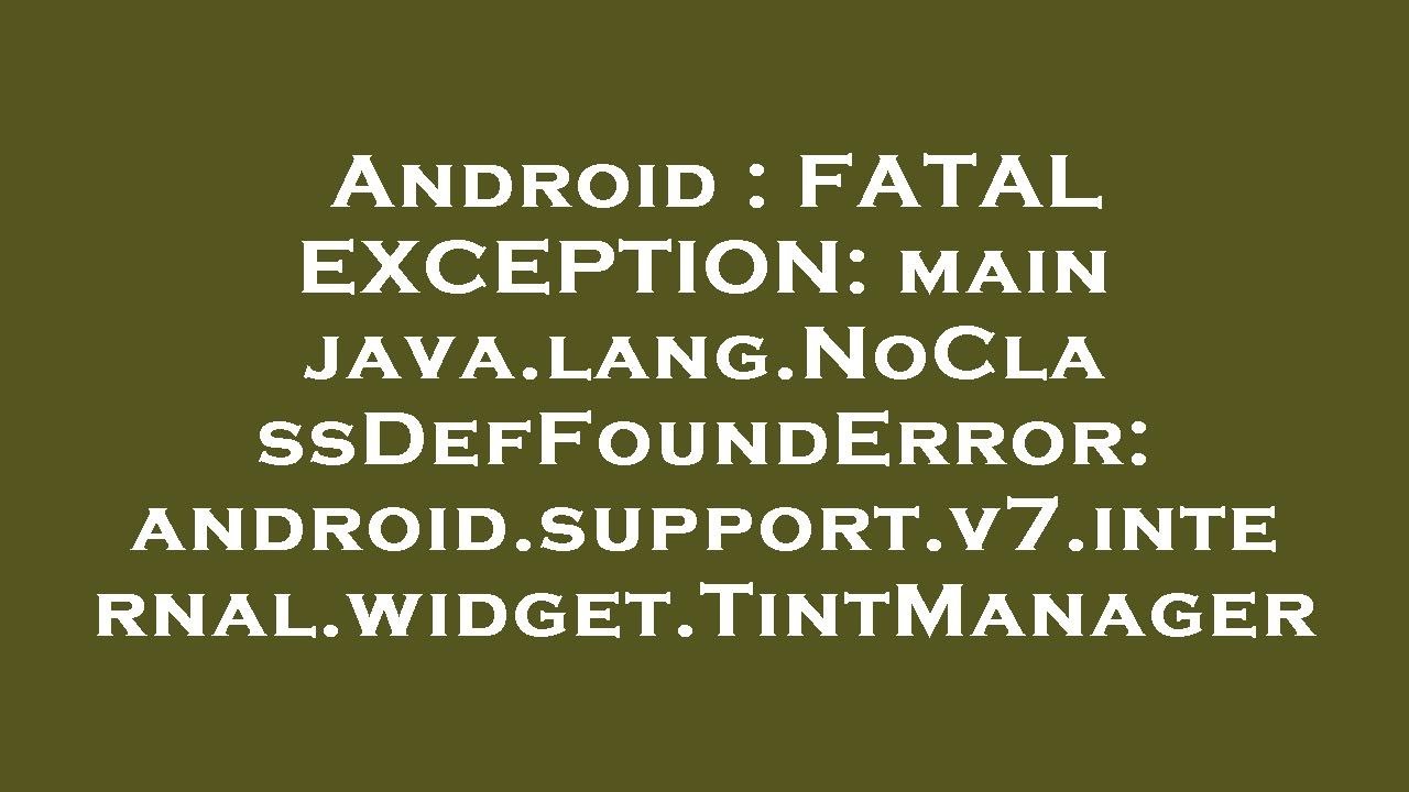 Android : FATAL EXCEPTION: main java.lang.NoClassDefFoundError: android.support.v7.internal.widget.T