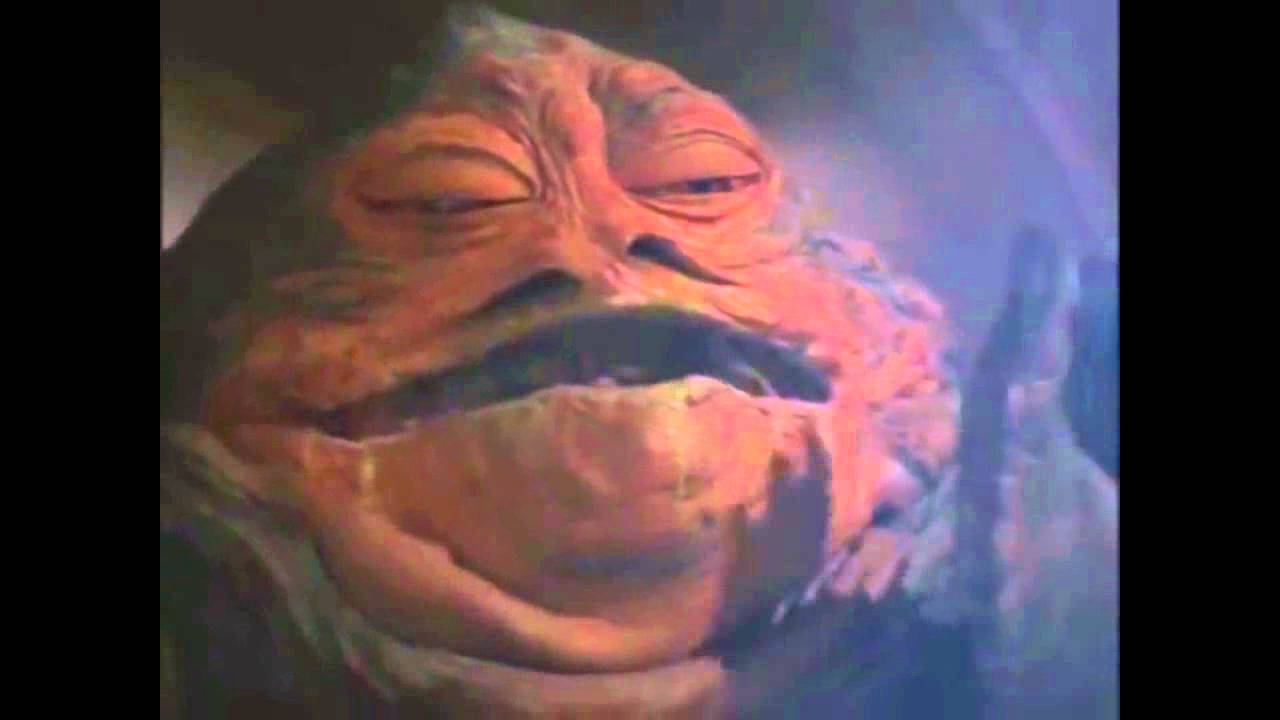 Jabba the Hutt says Ehhh!