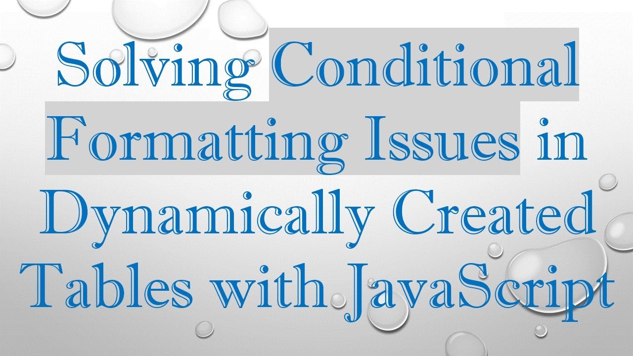 Solving Conditional Formatting Issues in Dynamically Created Tables with JavaScript
