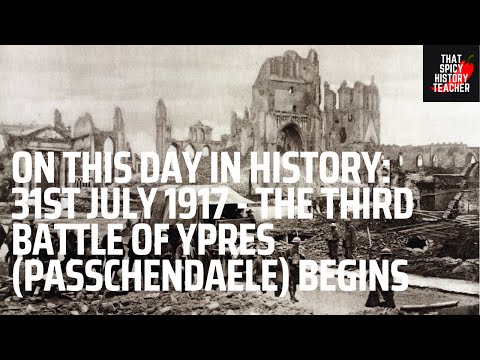 On This Day in History: 31st July 1917 - The Third Battle of Ypres Begins