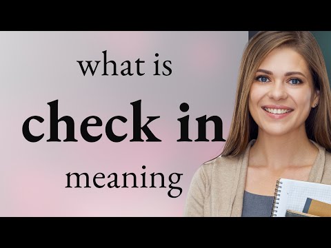 Check in ⢠what is CHECK IN meaning