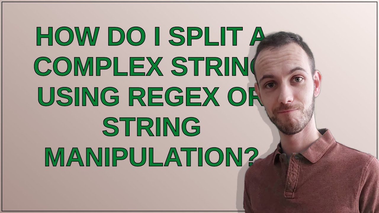 How do I split a complex string using regex or string manipulation?
