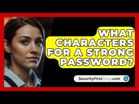 What Characters For A Strong Password? - SecurityFirstCorp.com