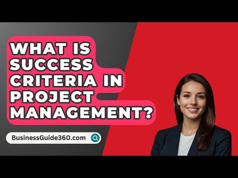 What Is Success Criteria In Project Management? - BusinessGuide360.com