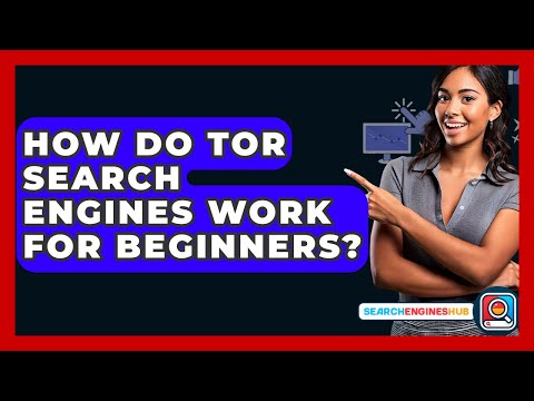 How Do Tor Search Engines Work For Beginners? - SearchEnginesHub.com