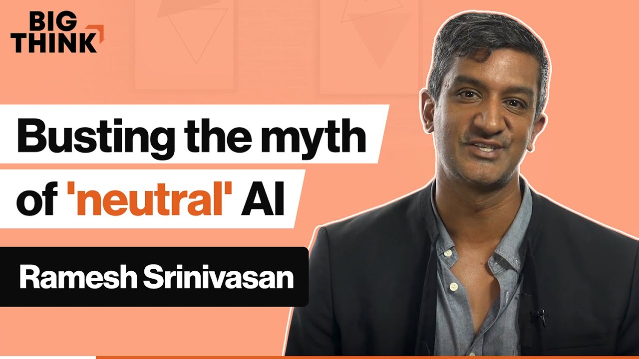 Busting the myth of ‘neutral’ AI | Ramesh Srinivasan | Big Think