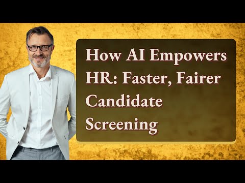 How AI Empowers HR: Faster, Fairer Candidate Screening