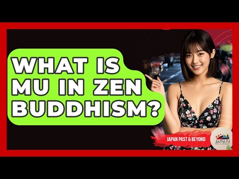 What Is Mu In Zen Buddhism? - Japan Past and Present