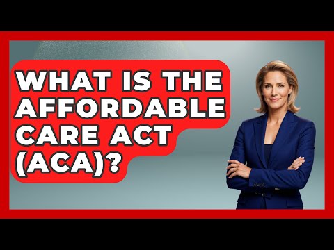What Is The Affordable Care Act (ACA)? - Making Politics Simple