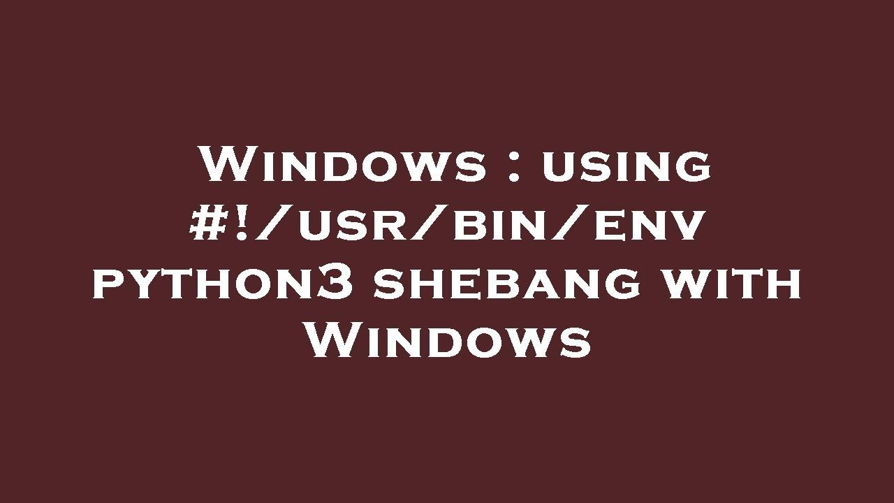 Windows : using #!/usr/bin/env python3 shebang with Windows