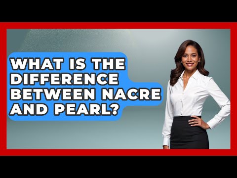 What Is The Difference Between Nacre And Pearl? - Jewelry Market Spotlight
