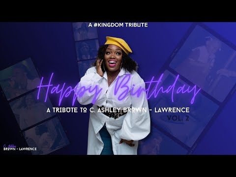 Happy Birthday: A Tribute To C. Ashley Brown- Lawrence (Vol. 2)
