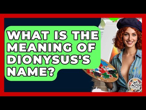 What Is The Meaning Of Dionysus's Name? - Art Across Cultures