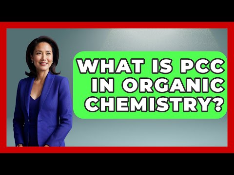 What Is PCC In Organic Chemistry? - Chemistry For Everyone