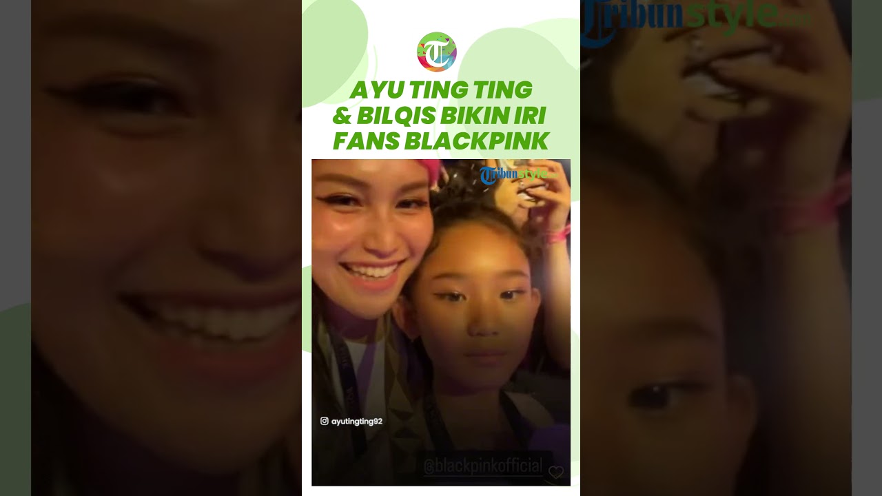 Ayu Ting Ting Dan Bilqis Nonton Konser Blackpink Netizen Dibuat Iri