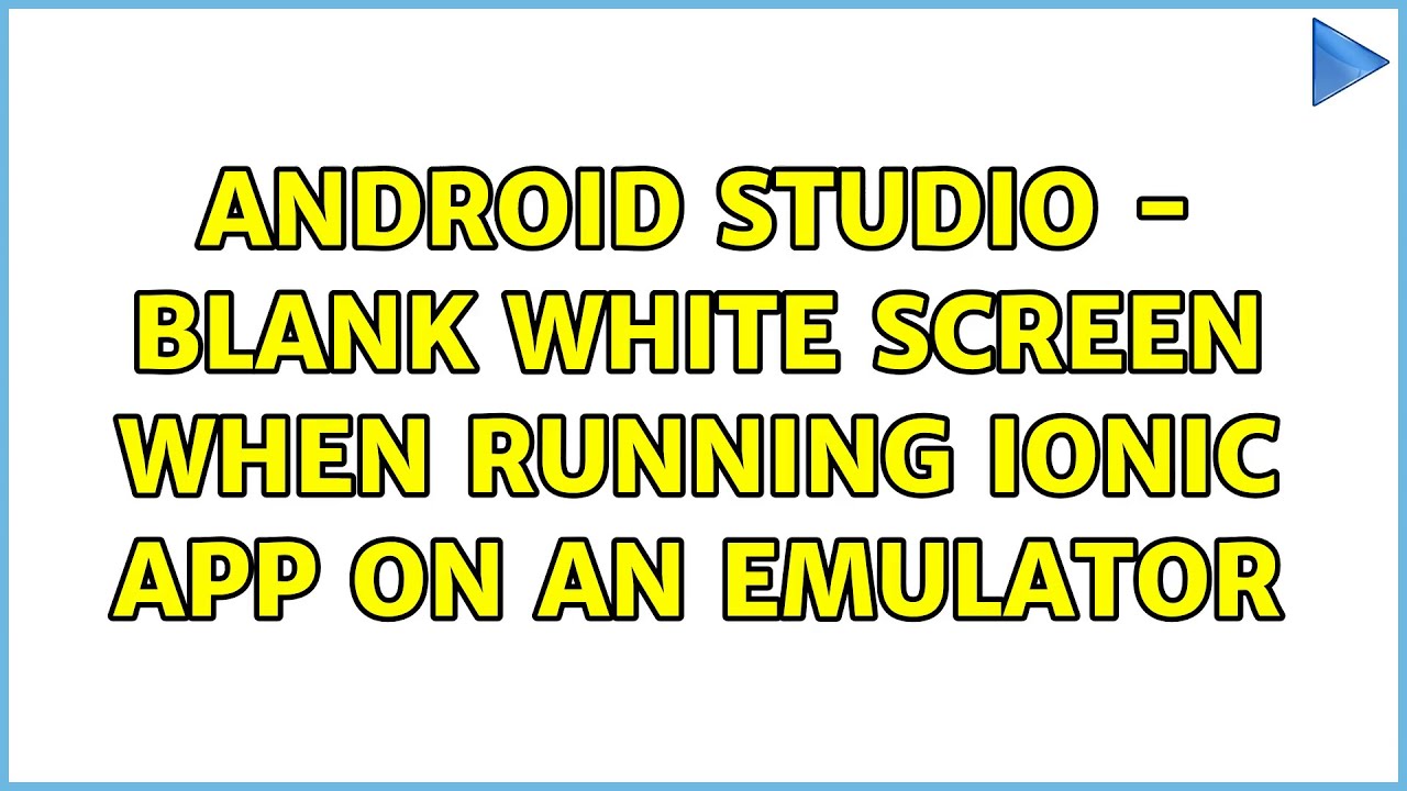 Android Studio - blank white screen when running Ionic App on an emulator