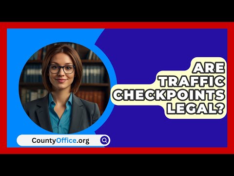 Are Traffic Checkpoints Legal? - CountyOffice.org