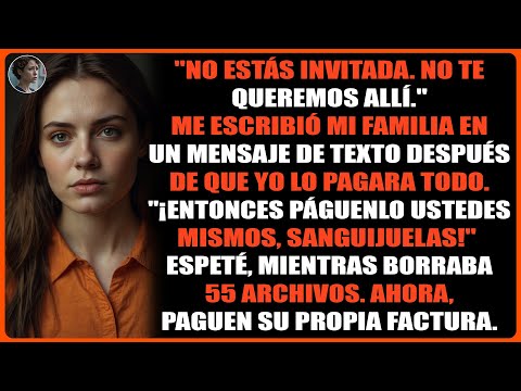 "No estás invitada. No te queremos allí." Mi familia me texteó después de que yo lo pagara todo.