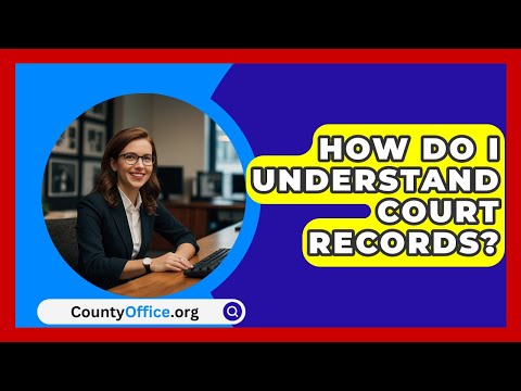 How Do I Understand Court Records? - CountyOffice.org