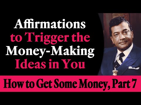 Affirmations to Trigger the Money Making Ideas In You - Rev. Ike's How to Get Some Money, Part 7