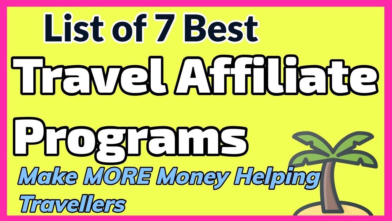 List of 7 Best Travel Affiliate Programs For Travel Bloggers