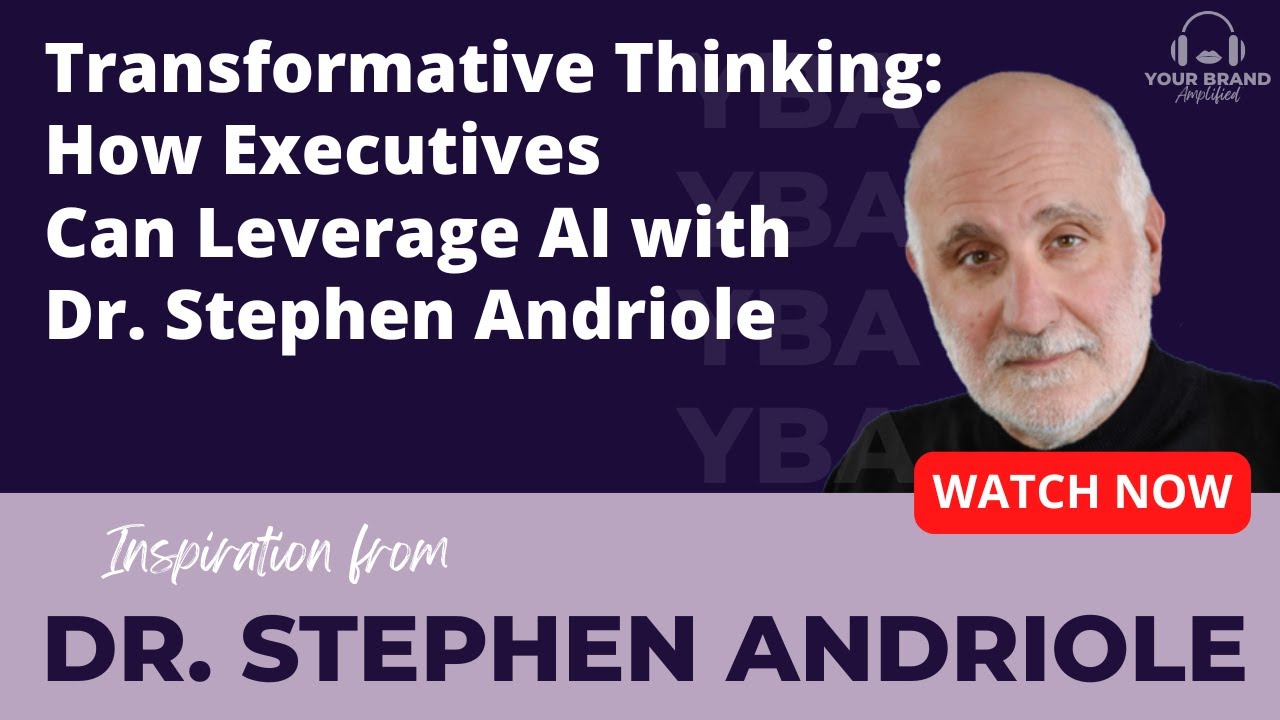 Transformative Thinking: How Executives Can Leverage AI with Dr. Stephen Andriole