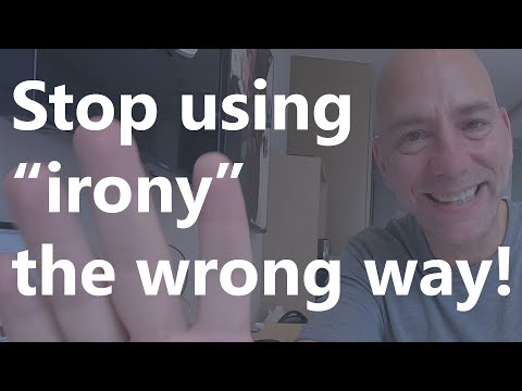 What is irony? What does "being ironic" mean?