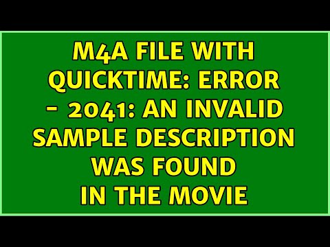 m4a file with Quicktime: Error - 2041: an invalid sample description was found in the movie