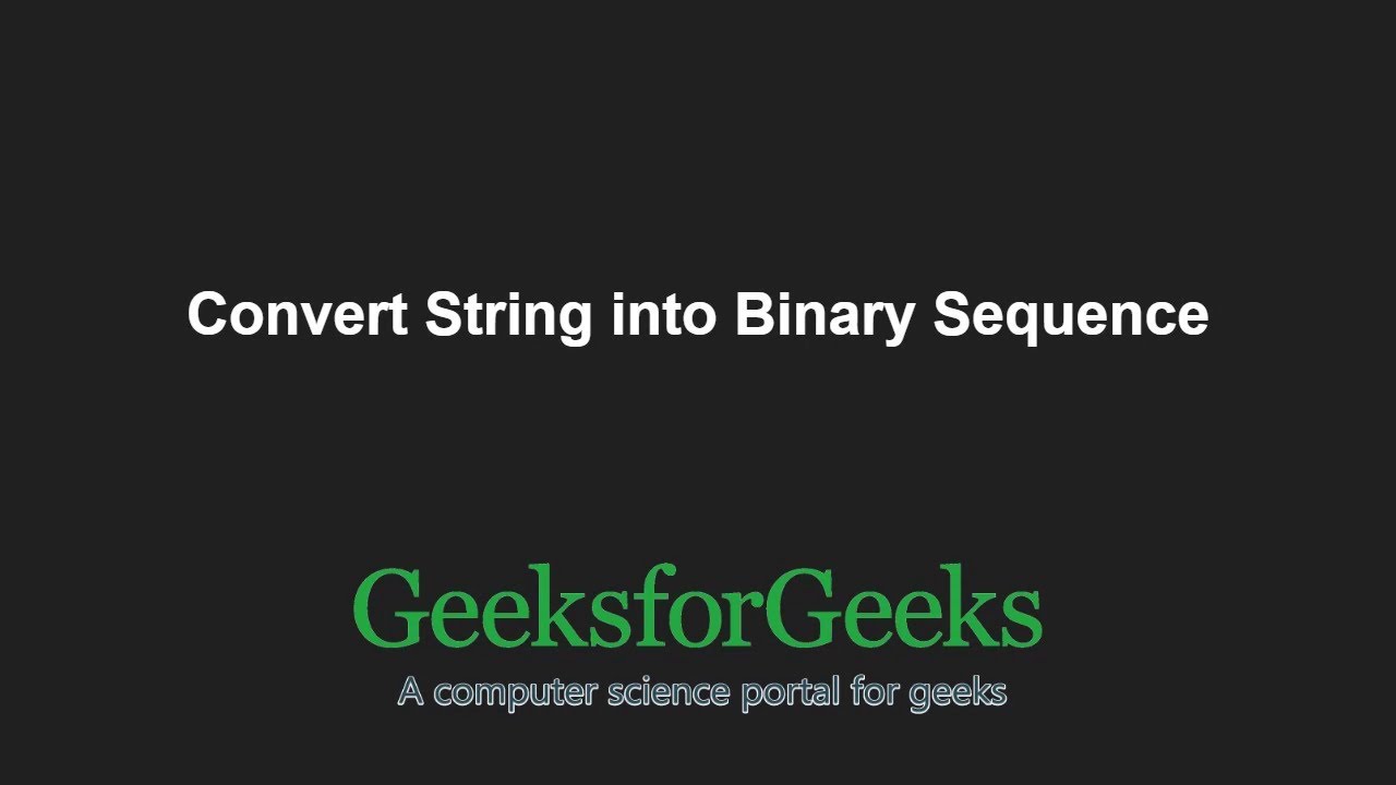 Convert String into Binary Sequence | GeeksforGeeks
