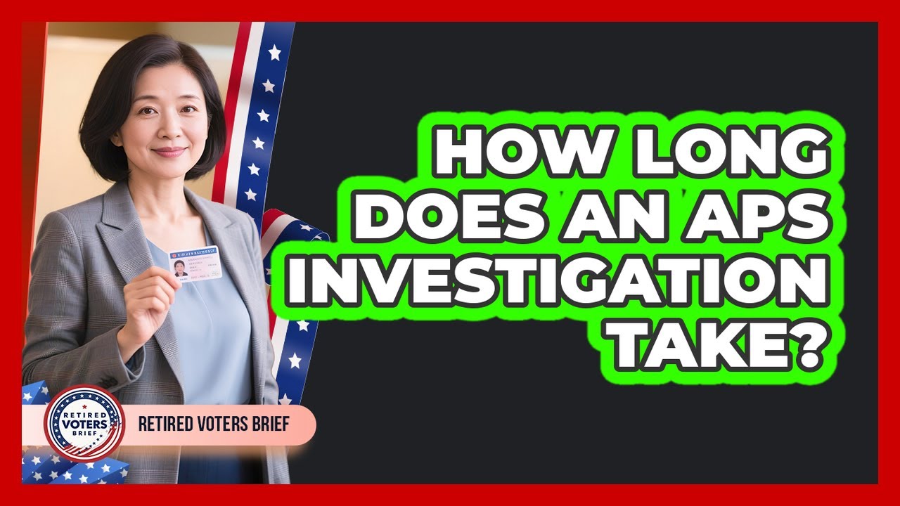 How Long Does an APS Investigation Take?