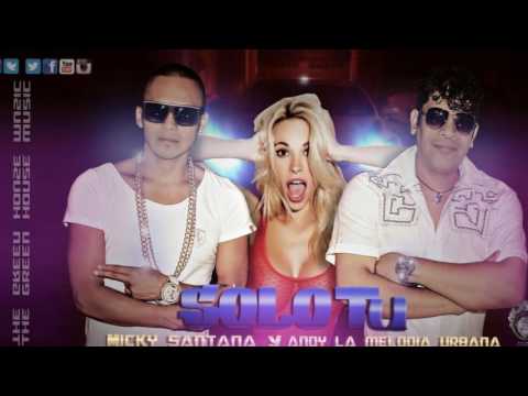 MICKY SANTANA FT ANDY: SOLO TU (THE GREEN HOUSE MUSIC) :)