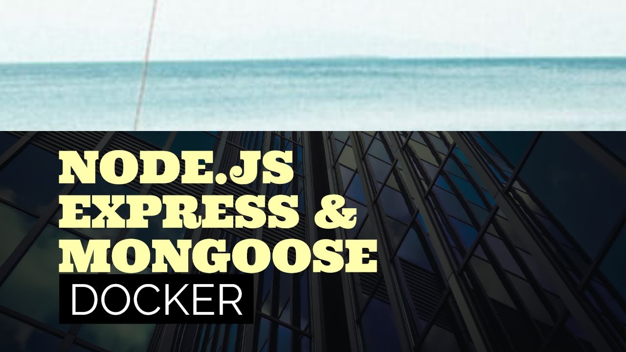 Creating a Docker container for a Nodejs + Expressjs + Mongo application - Tutorial