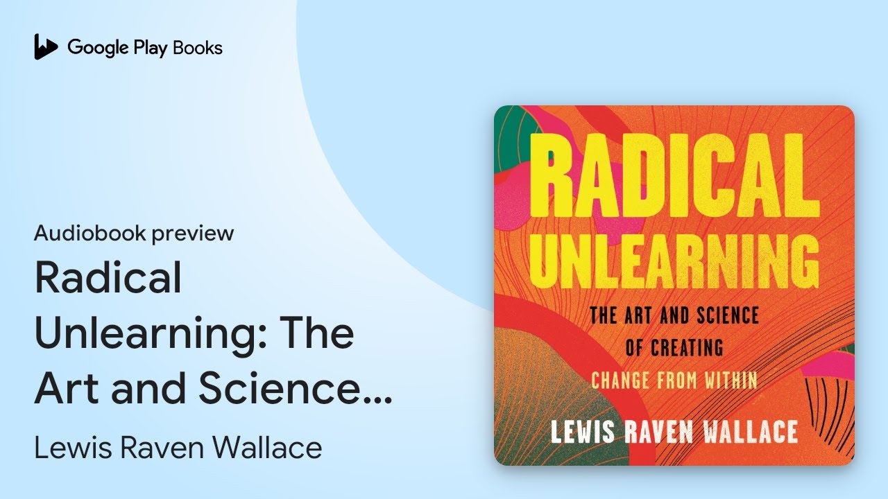 Radical Unlearning: The Art and Science of… by Lewis Raven Wallace · Audiobook preview