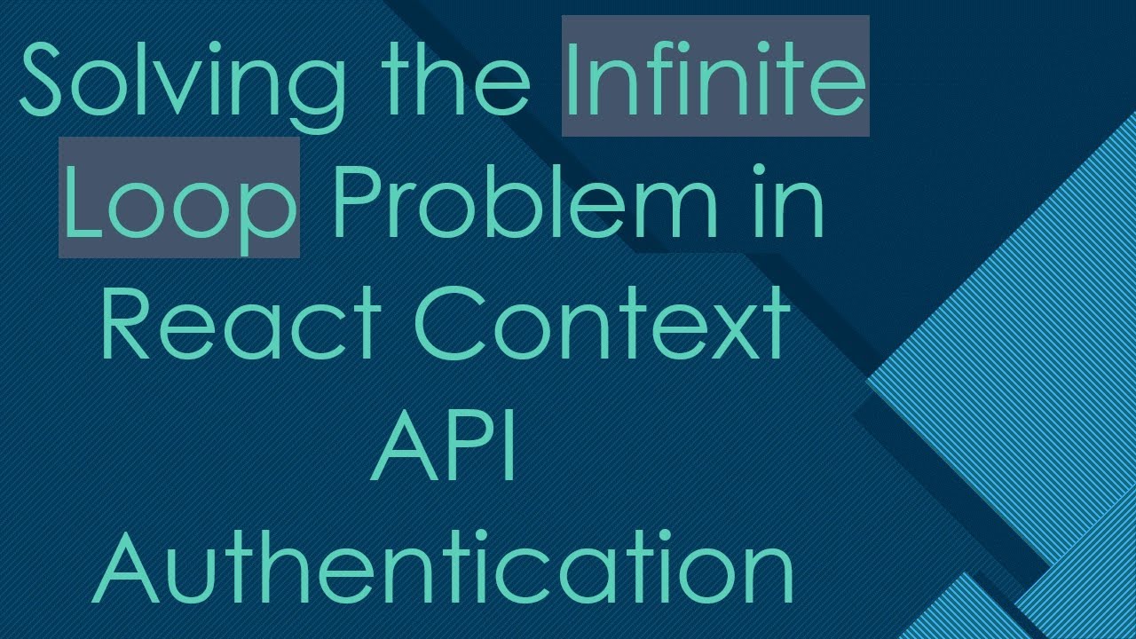 Solving the Infinite Loop Problem in React Context API Authentication