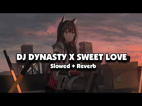 DJ DYNASTY X SWEET LOVE (Slowed + Reverb)
