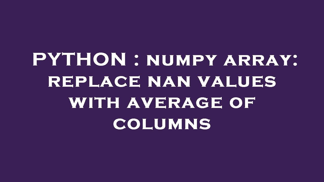 PYTHON : numpy array: replace nan values with average of columns