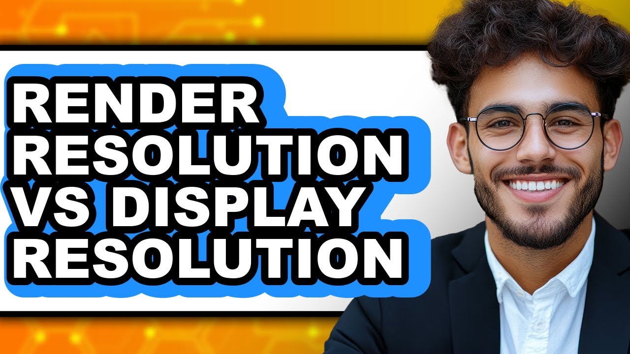Render Resolution vs Display Resolution - 2025 Comparison